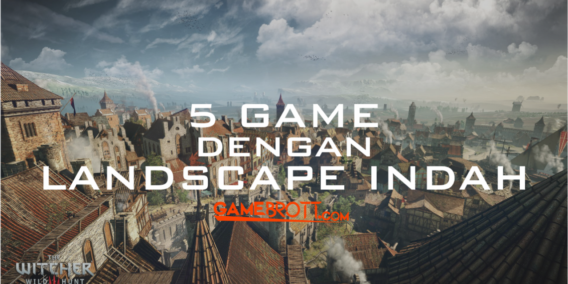 5 Game Open World dengan Landscape yang Indah - Gamebrott.com